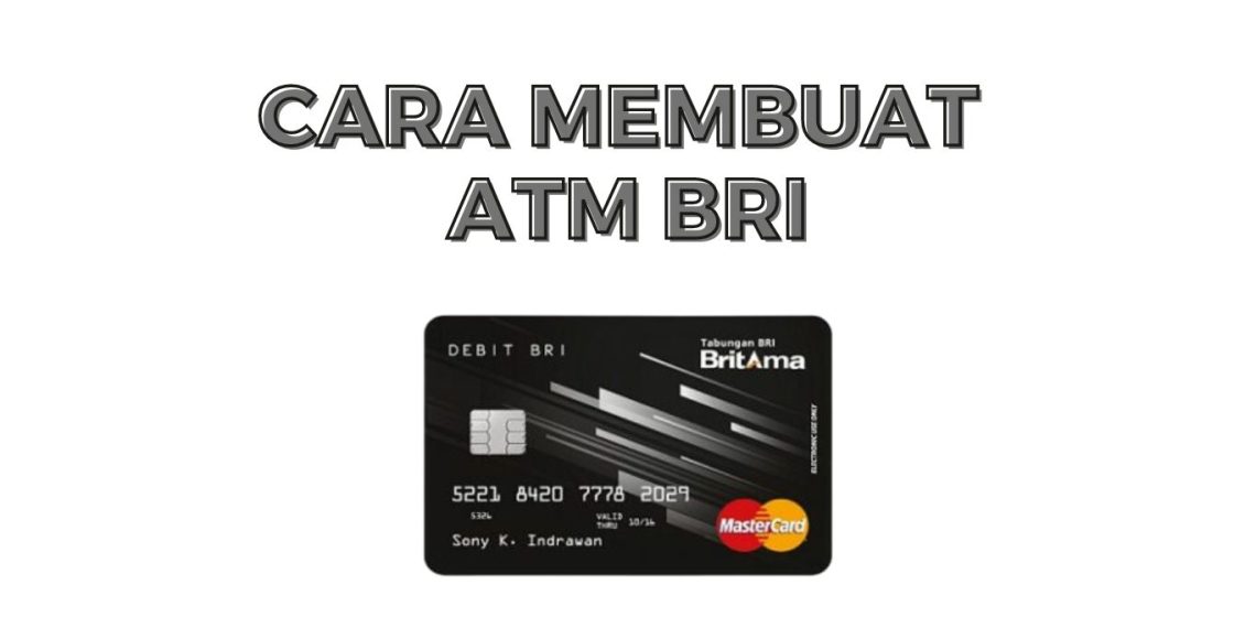 Cara Membuat ATM BRI dengan Lengkap dan Mudah – Berita dan Informasi