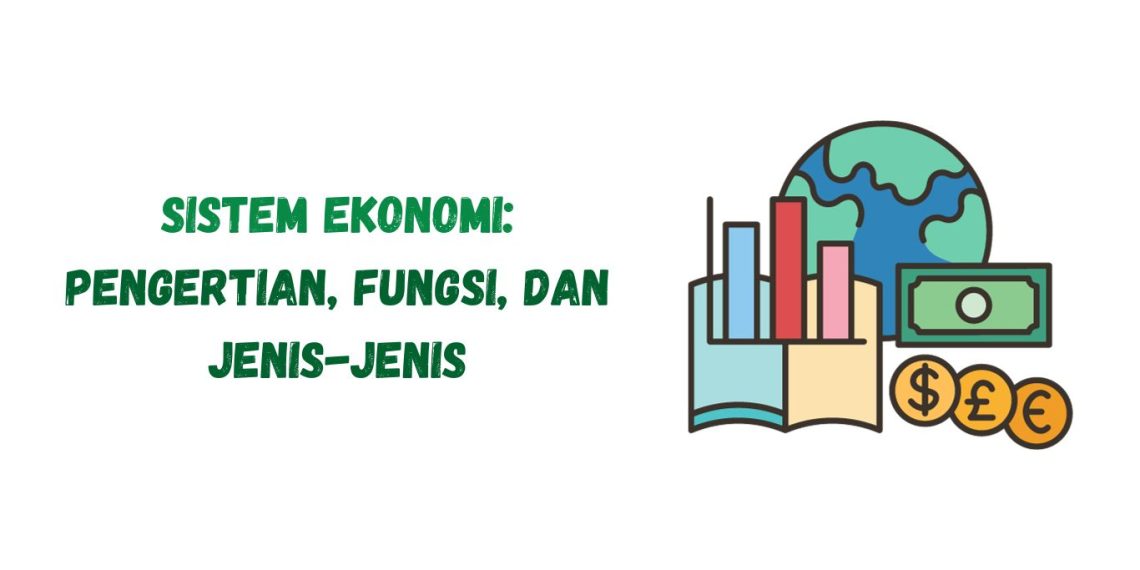 Sistem Ekonomi: Pengertian, Fungsi, dan Jenis-Jenis – Berita dan Informasi
